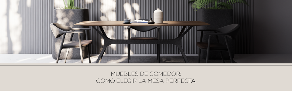 Muebles de comedor: Cómo elegir la mesa perfecta